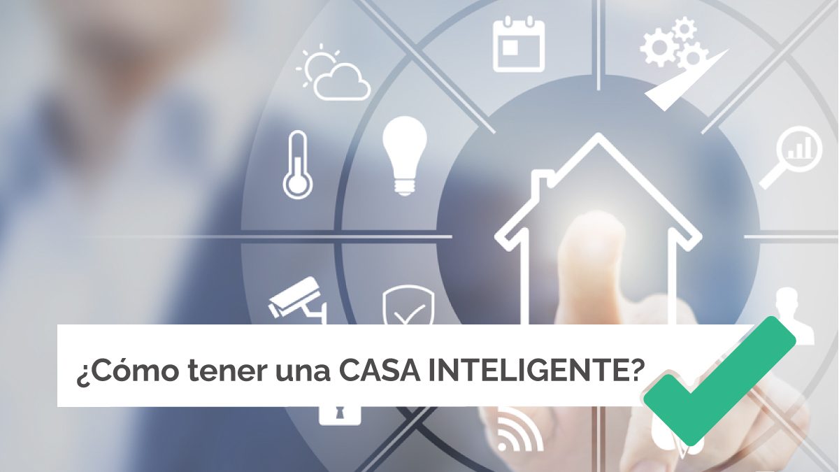 CÓMO HACER TU CASA SMART HOME - Sistemas de seguridad CDMX